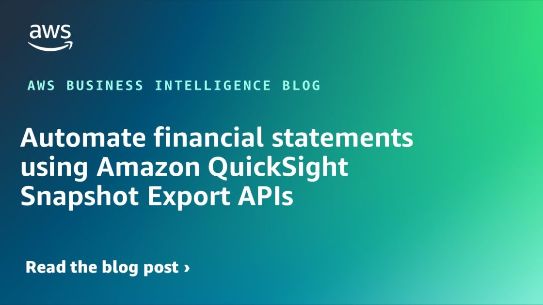 Automate financial statements using Amazon QuickSight Snapshot Export APIs | AWS Business ...