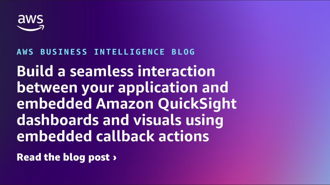 Build a seamless interaction between your application and embedded Amazon QuickSight dashboards ...