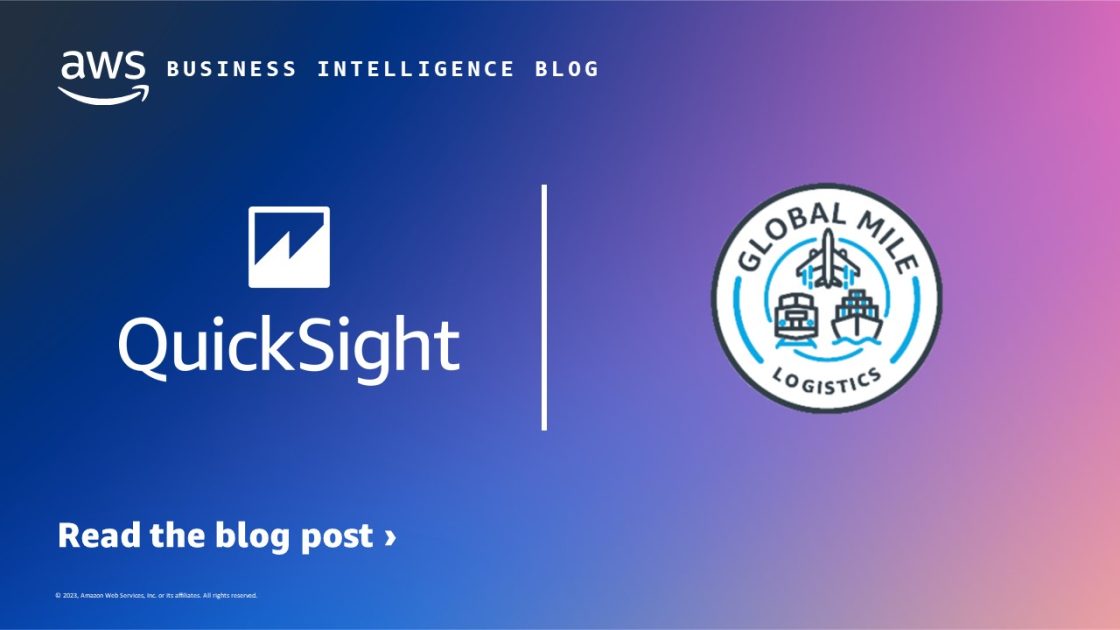 Global Mile Exports uses Amazon QuickSight to orchestrate a global ...