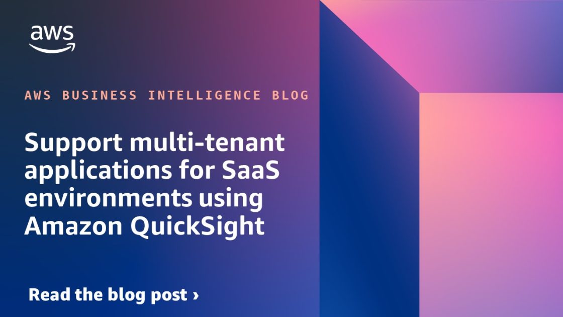 Support multi-tenant applications for SaaS environments using Amazon QuickSight | AWS Business ...