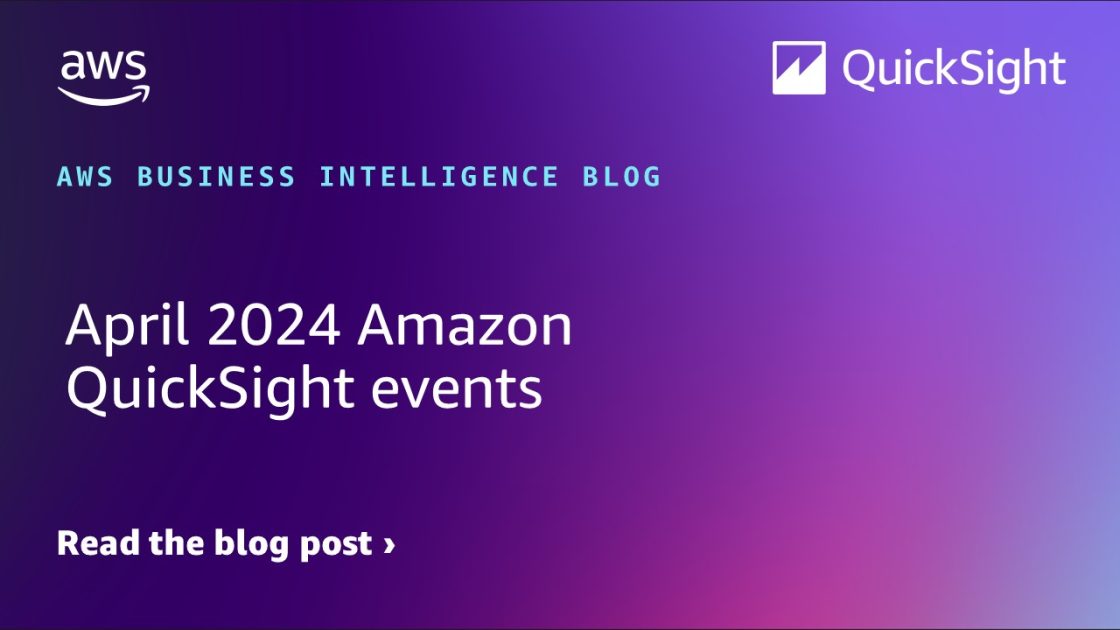 April 2024 Amazon QuickSight events | AWS Business Intelligence Blog