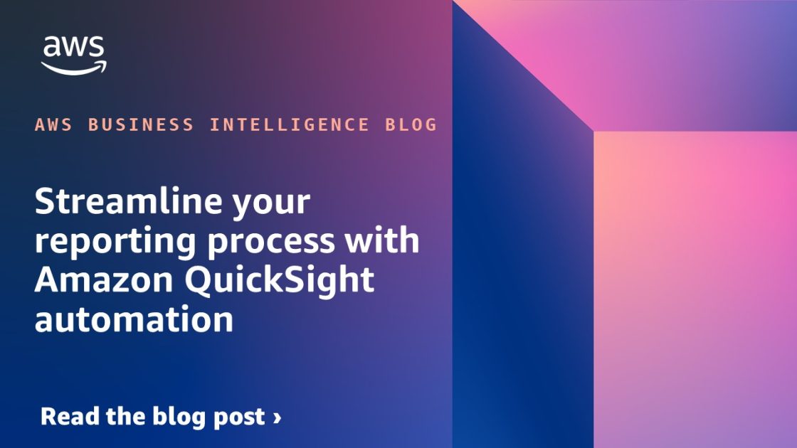 Streamline your reporting process with Amazon QuickSight automation ...