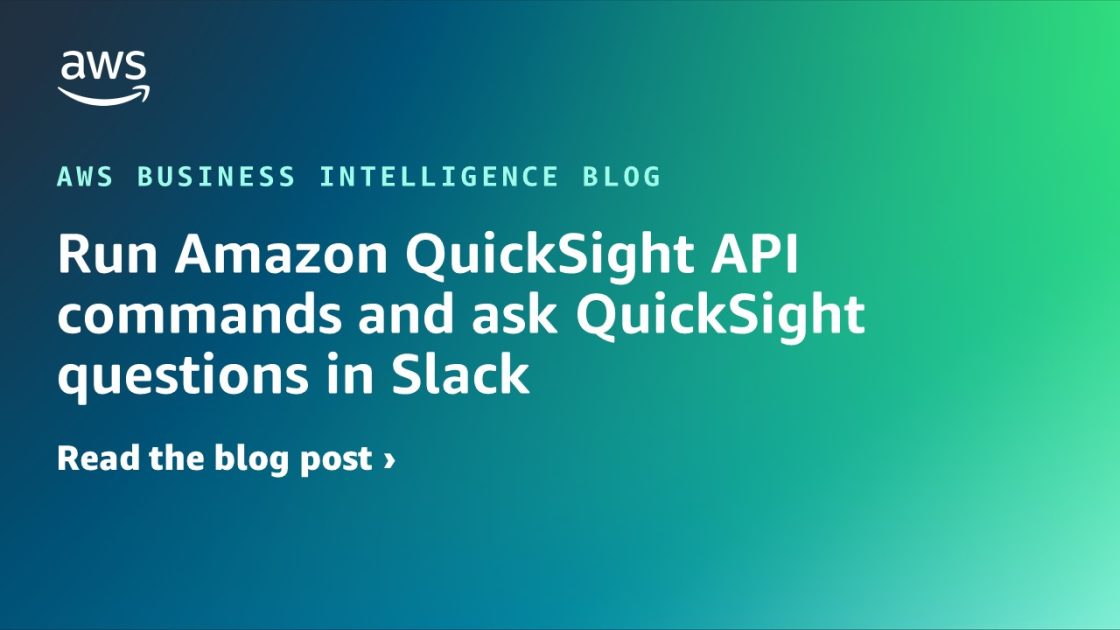 Run Amazon QuickSight API commands and ask QuickSight questions in Slack | AWS Business ...