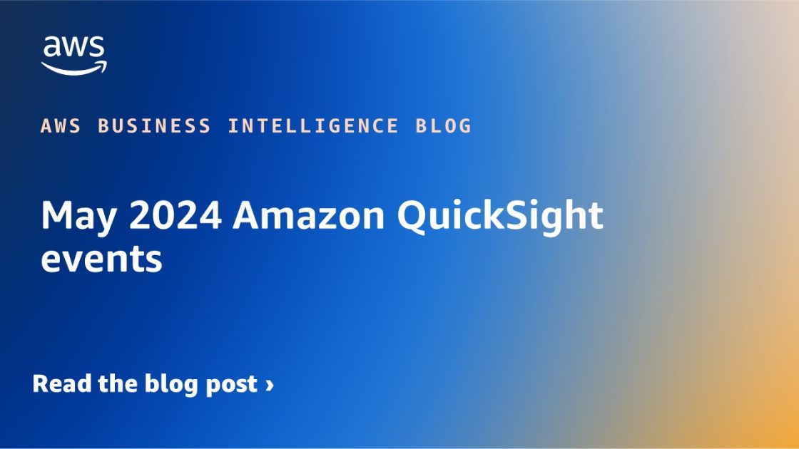 May 2024 Amazon QuickSight events | AWS Business Intelligence Blog