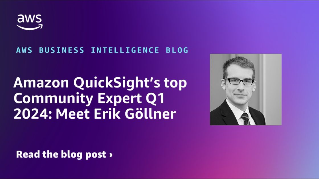 Amazon QuickSight’s top Community Expert Q1 2024: Meet Erik Göllner | AWS Business Intelligence Blog