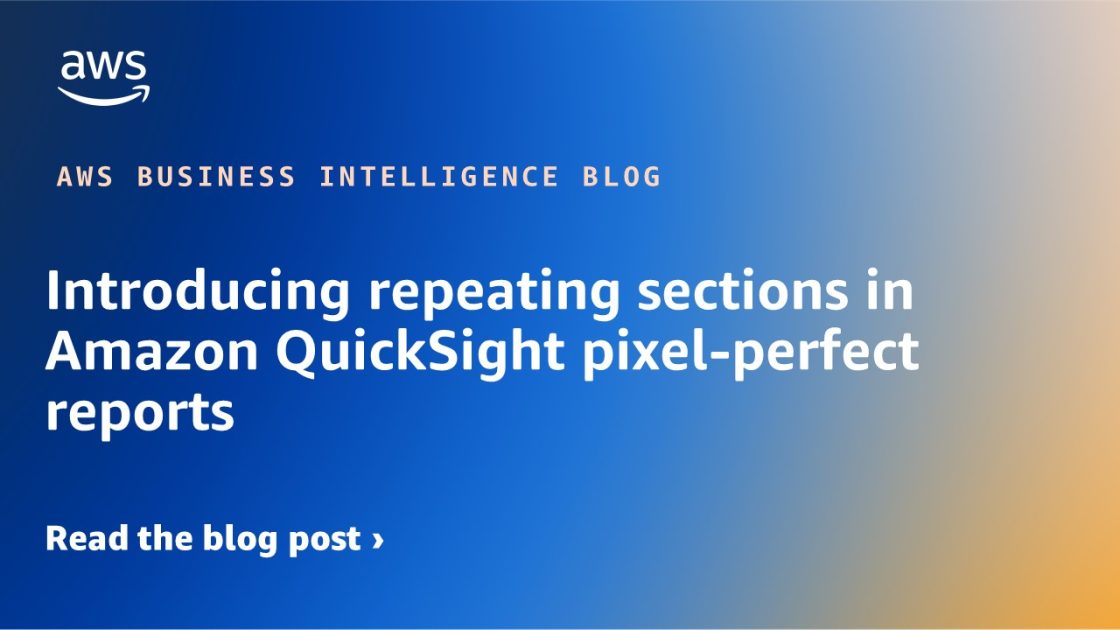 Introducing repeating sections in Amazon QuickSight pixel-perfect reports | AWS Business ...