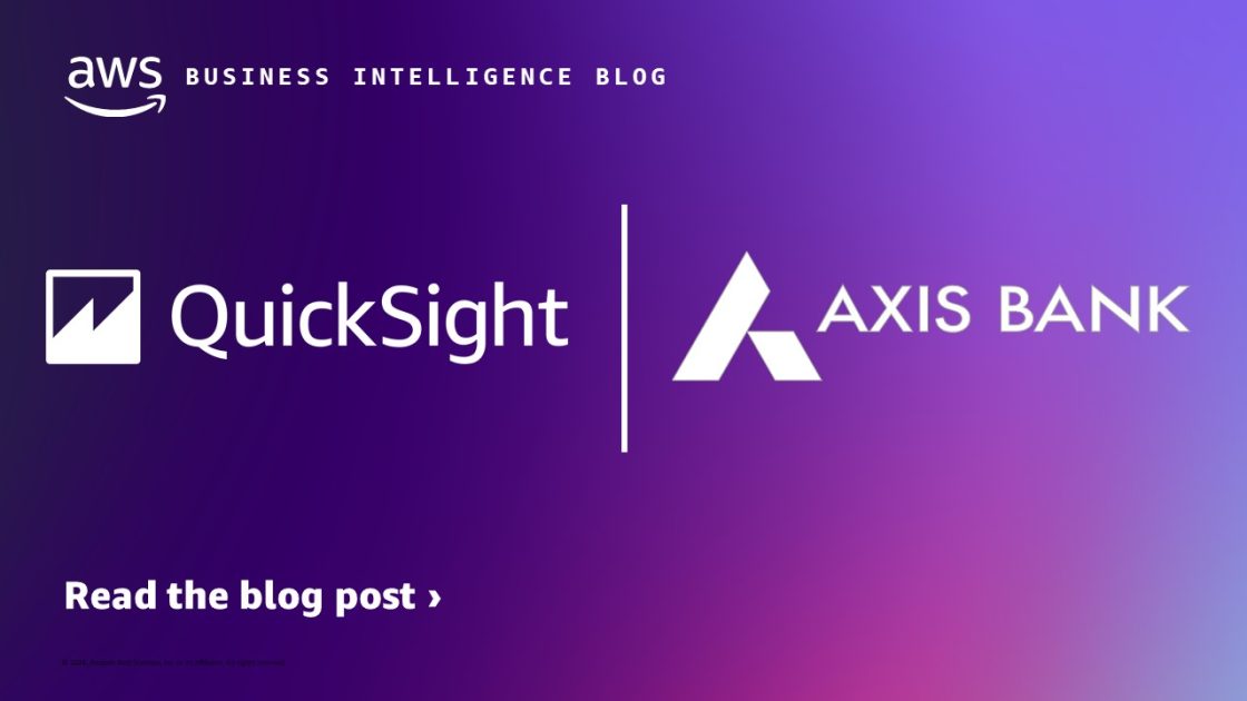 Axis Bank gets modern business intelligence capabilities with the help of Amazon QuickSight ...