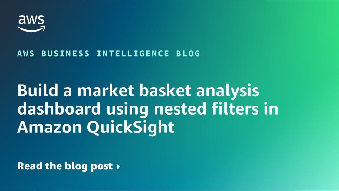 Build a market basket analysis dashboard using nested filters in Amazon QuickSight | AWS ...