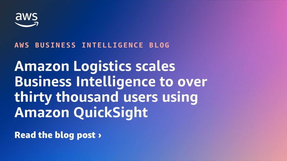 Amazon Logistics scales Business Intelligence to over thirty thousand ...