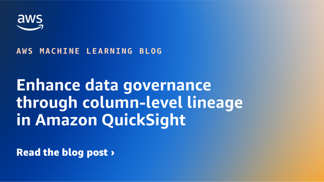 Enhance data governance through column-level lineage in Amazon QuickSight | AWS Business ...
