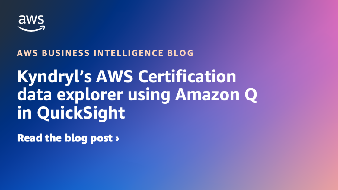 Kyndryl’s AWS Certification data explorer using Amazon Q in QuickSight | AWS Business ...