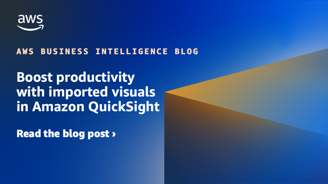 Boost productivity with imported visuals in Amazon QuickSight | AWS ...