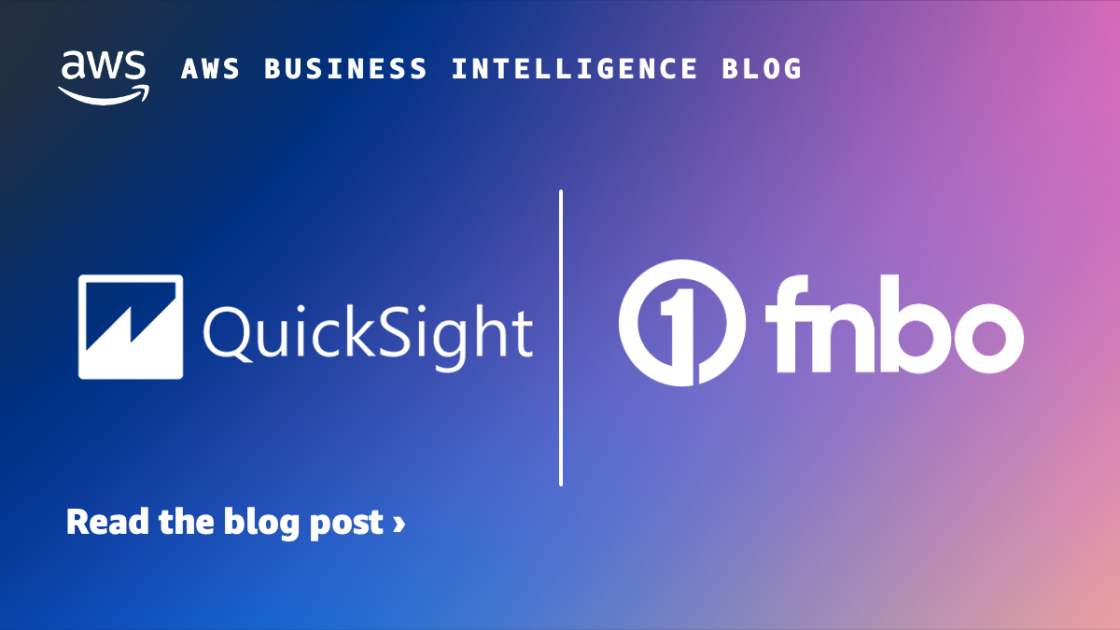 How FNBO revolutionized partner reporting with Amazon QuickSight | AWS Business Intelligence Blog