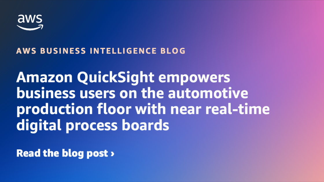 Amazon QuickSight empowers business users on the automotive production ...