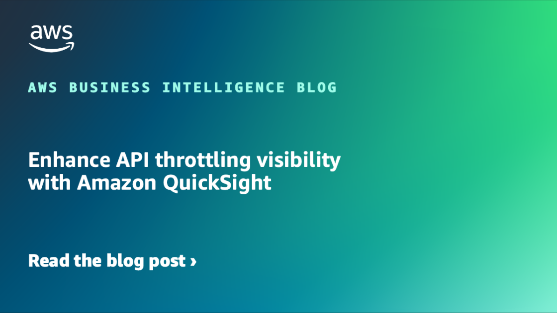 Enhance API throttling visibility with Amazon QuickSight | AWS Business Intelligence Blog