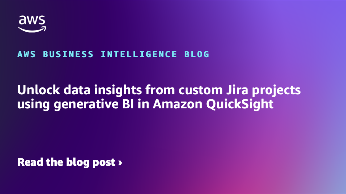 Unlock data insights from custom Jira projects using generative BI in Amazon QuickSight | AWS ...