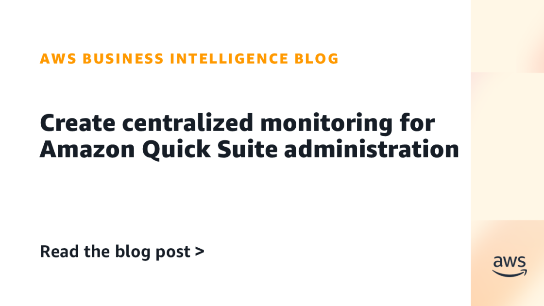 Create centralized monitoring for Amazon Quick Suite administration ...