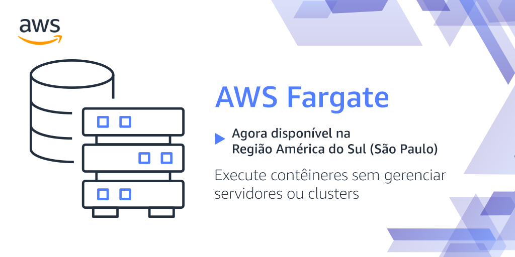 O AWS Fargate agora está disponível na região da América do Sul (São ...