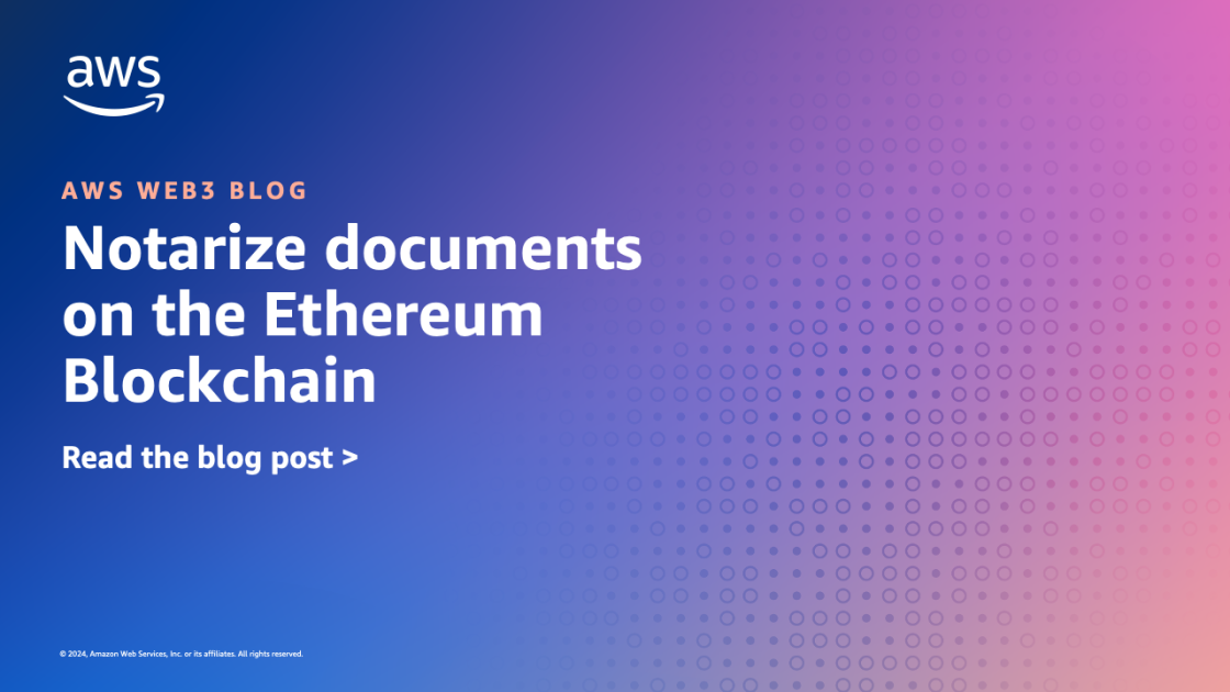 Notarize documents on the Ethereum Blockchain | AWS Web3 Blog