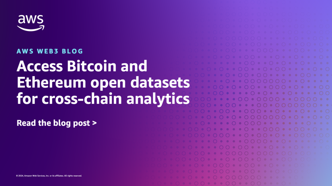 Access Bitcoin and Ethereum open datasets for cross-chain analytics | AWS Web3 Blog