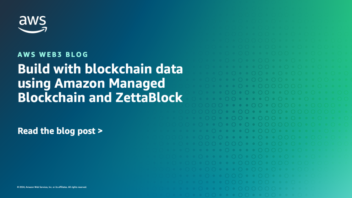Build with blockchain data using Amazon Managed Blockchain and ZettaBlock | AWS Web3 Blog