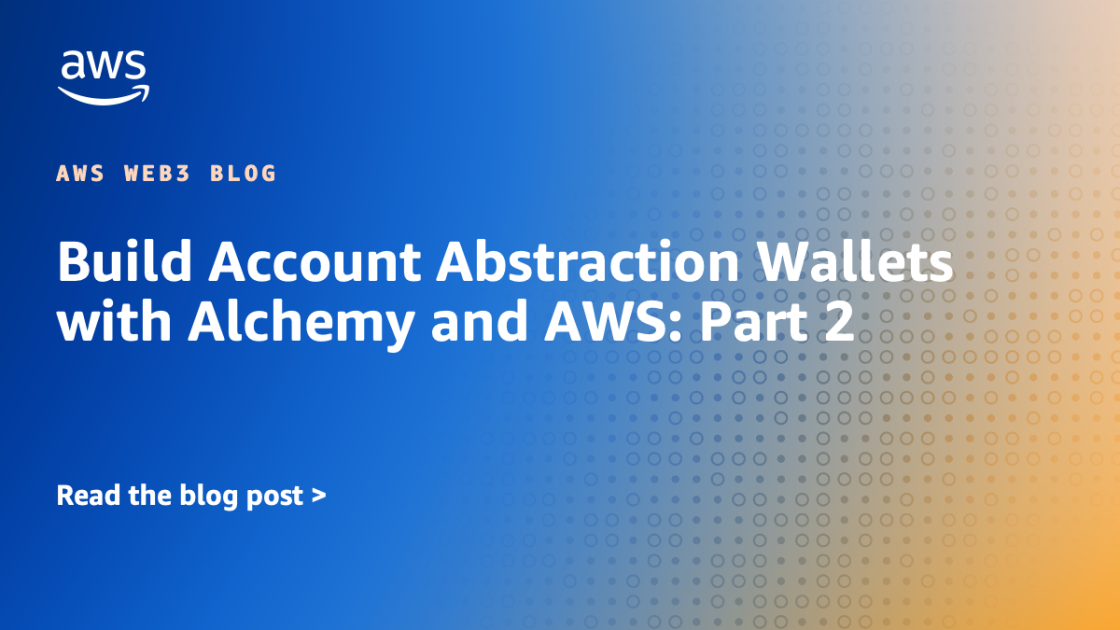 Build Account Abstraction Wallets with Alchemy and AWS: Part 2 | AWS Web3 Blog