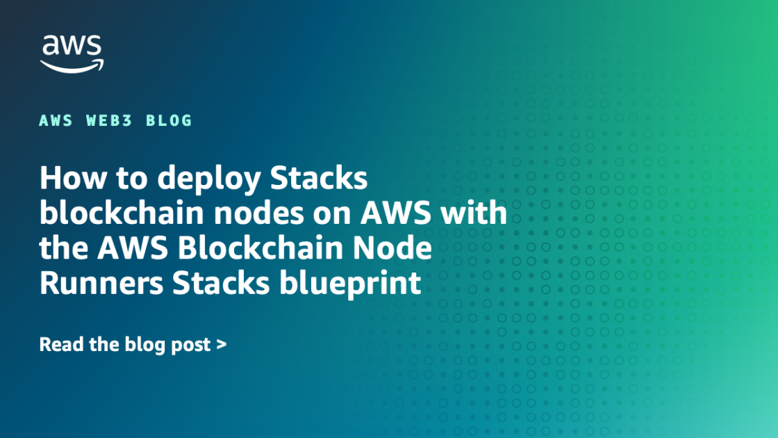 How to deploy Stacks blockchain nodes on AWS with the AWS Blockchain Node Runners Stacks ...