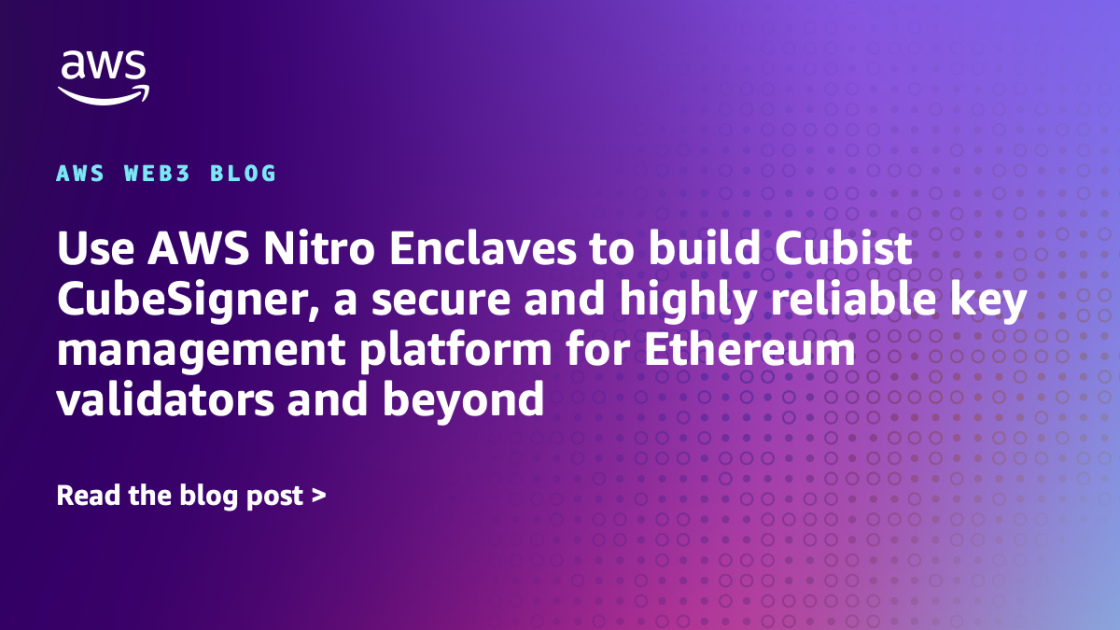 Use AWS Nitro Enclaves to build Cubist CubeSigner, a secure and highly reliable key management ...