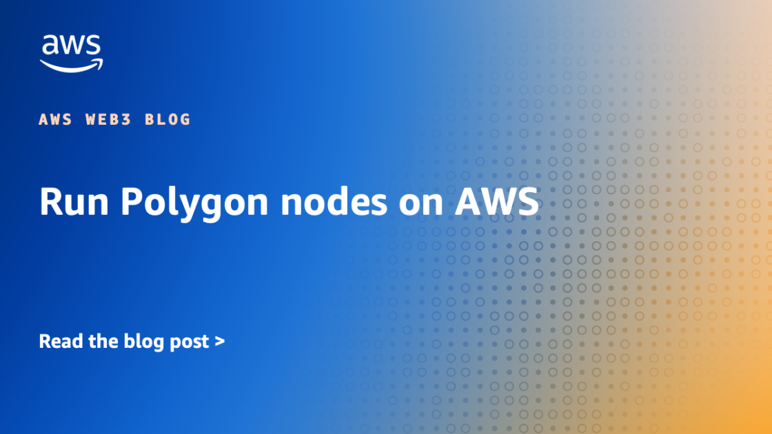Run Polygon nodes on AWS | AWS Web3 Blog