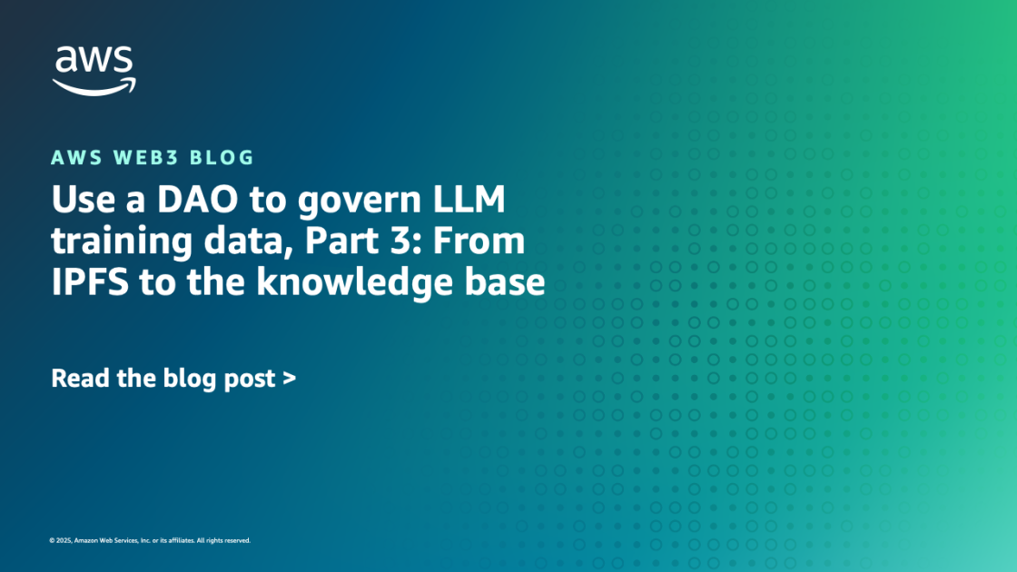 Use a DAO to govern LLM training data, Part 3: From IPFS to the knowledge base | AWS Web3 Blog