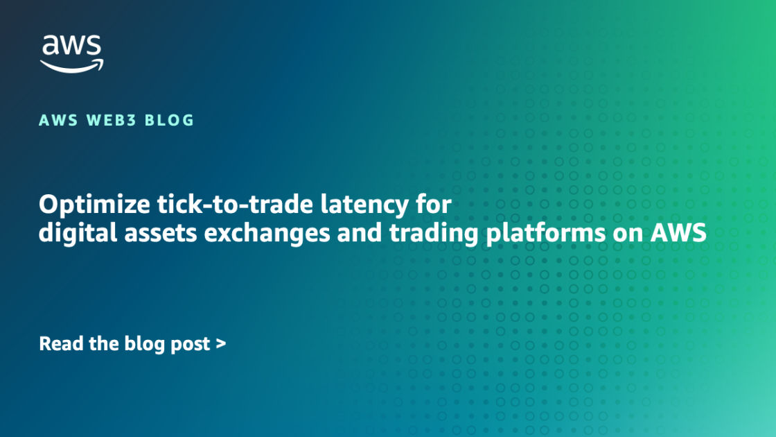 Optimize tick-to-trade latency for digital assets exchanges and trading platforms on AWS | AWS ...