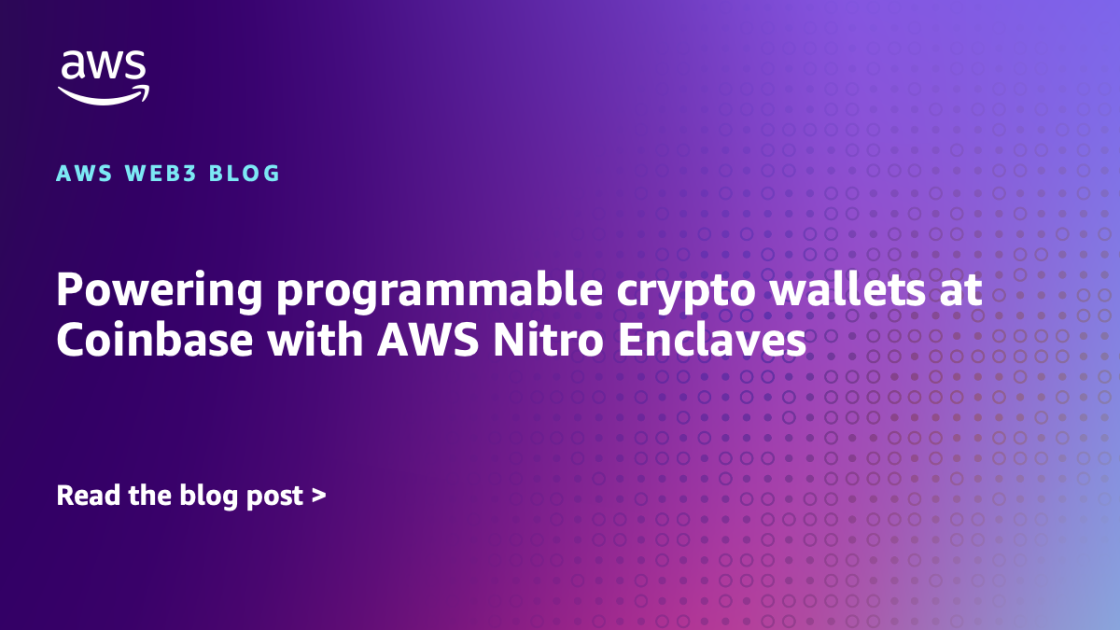 Powering programmable crypto wallets at Coinbase with AWS Nitro Enclaves | AWS Web3 Blog