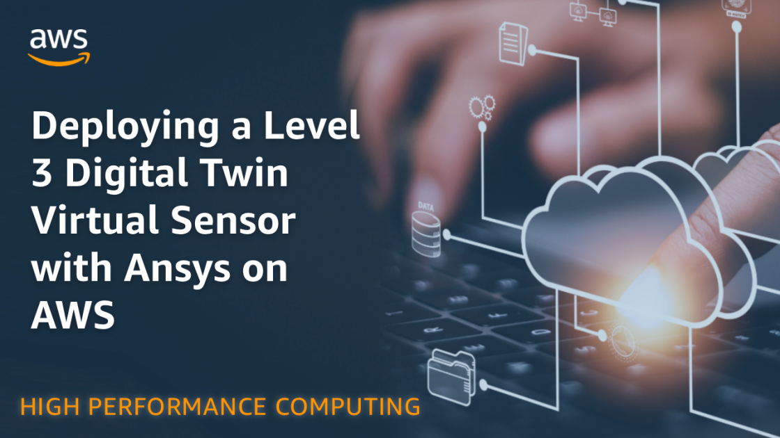 Deploying a Level 3 Digital Twin Virtual Sensor with Ansys on AWS | AWS HPC Blog
