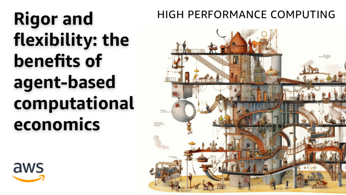 Rigor And Flexibility The Benefits Of Agent Based Computational Economics Aws Hpc Blog