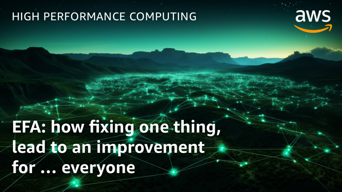 EFA: how fixing one thing, led to an improvement for … everyone | AWS HPC Blog