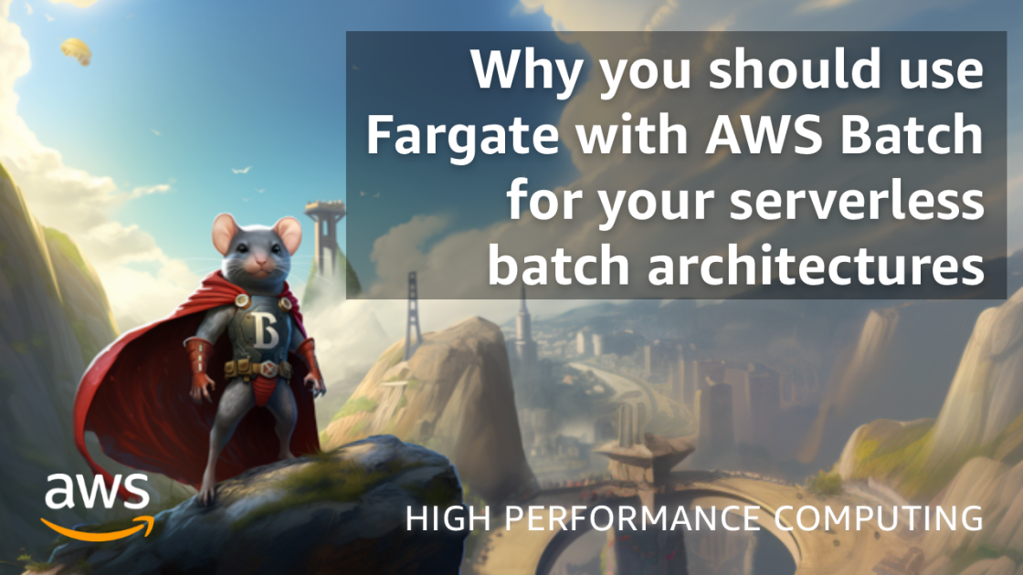 Why You Should Use Fargate With Aws Batch For Your Serverless Batch Architectures Aws Hpc Blog 9090