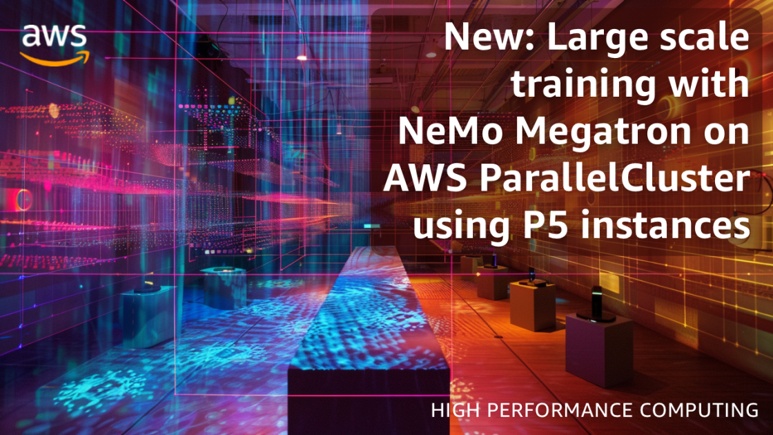 Large scale training with NeMo Megatron on AWS ParallelCluster using P5 instances | AWS HPC Blog