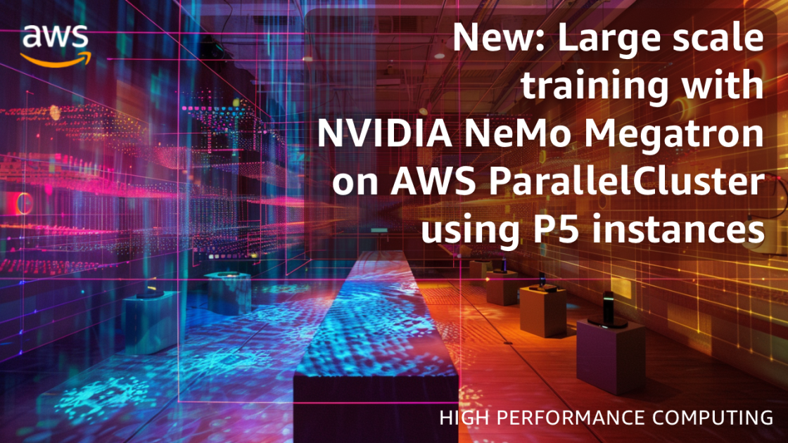 Large scale training with NVIDIA NeMo Megatron on AWS ParallelCluster using P5 instances | AWS ...