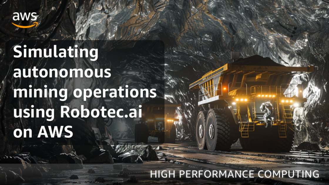 Simulating Autonomous Mining Operations Using Robotecai On Aws Aws