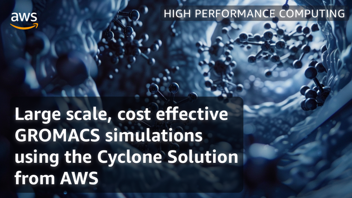 Large scale, cost effective GROMACS simulations using the Cyclone Solution from AWS | AWS HPC Blog