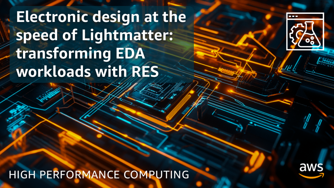 Electronic design at the speed of Lightmatter: transforming EDA workloads with RES | AWS HPC Blog
