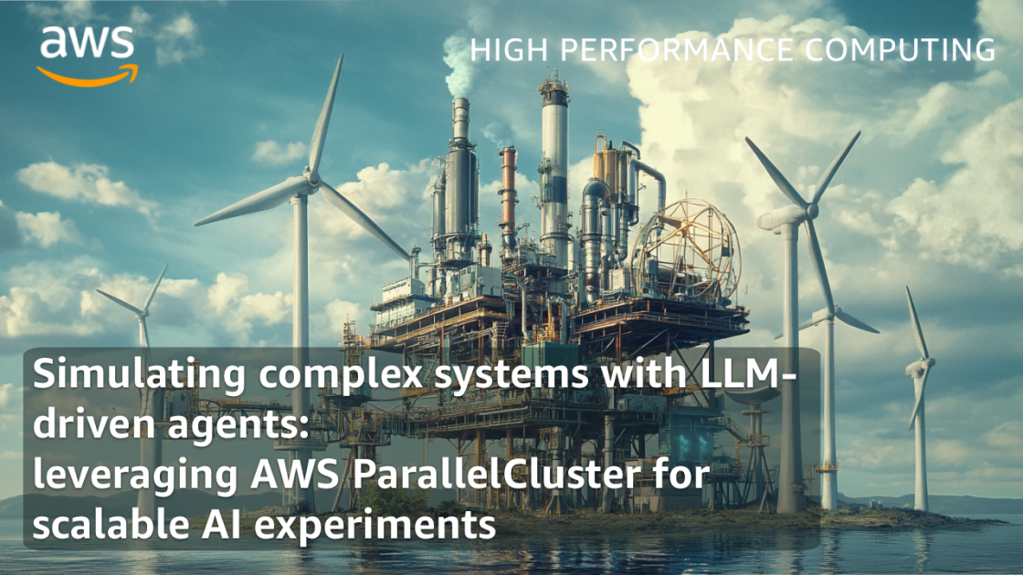 Simulating complex systems with LLM-driven agents: leveraging AWS ParallelCluster for scalable ...