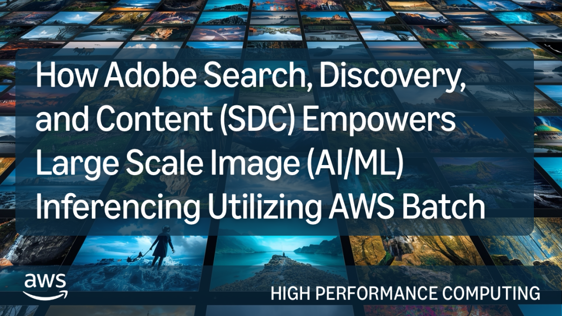 How Adobe Search, Discovery, and Content (SDC) Empowers Large Scale Image (AI/ML) Inferencing ...