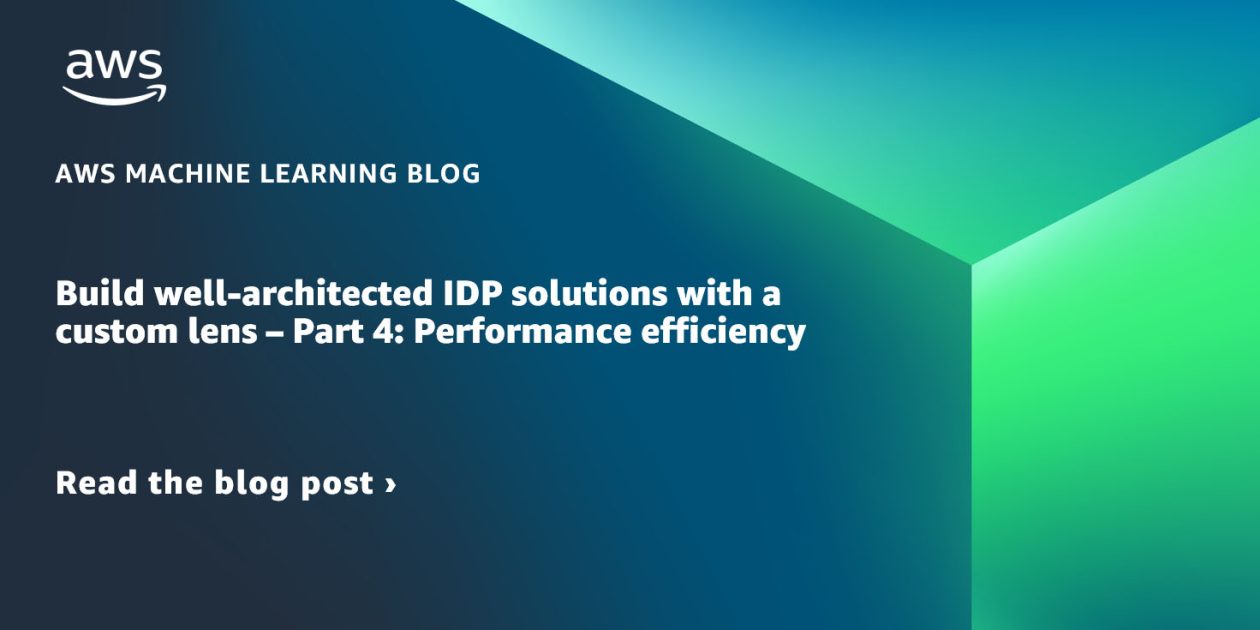 Build well-architected IDP solutions with a custom lens – Part 4: Performance efficiency ...