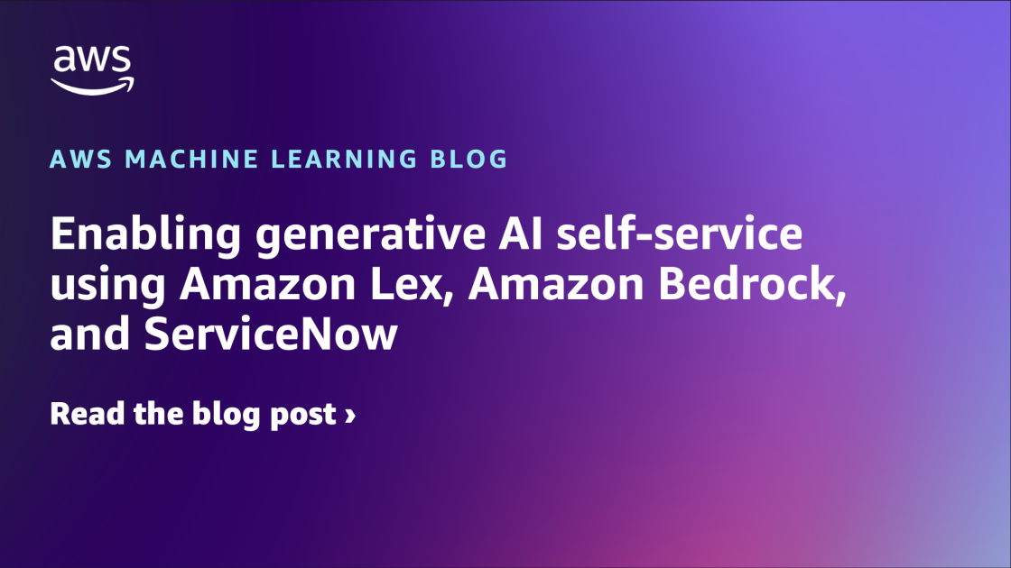 Enabling generative AI self-service using Amazon Lex, Amazon Bedrock ...