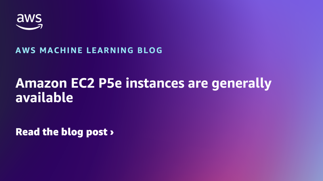 Amazon EC2 P5e instances are generally available | Artificial ...