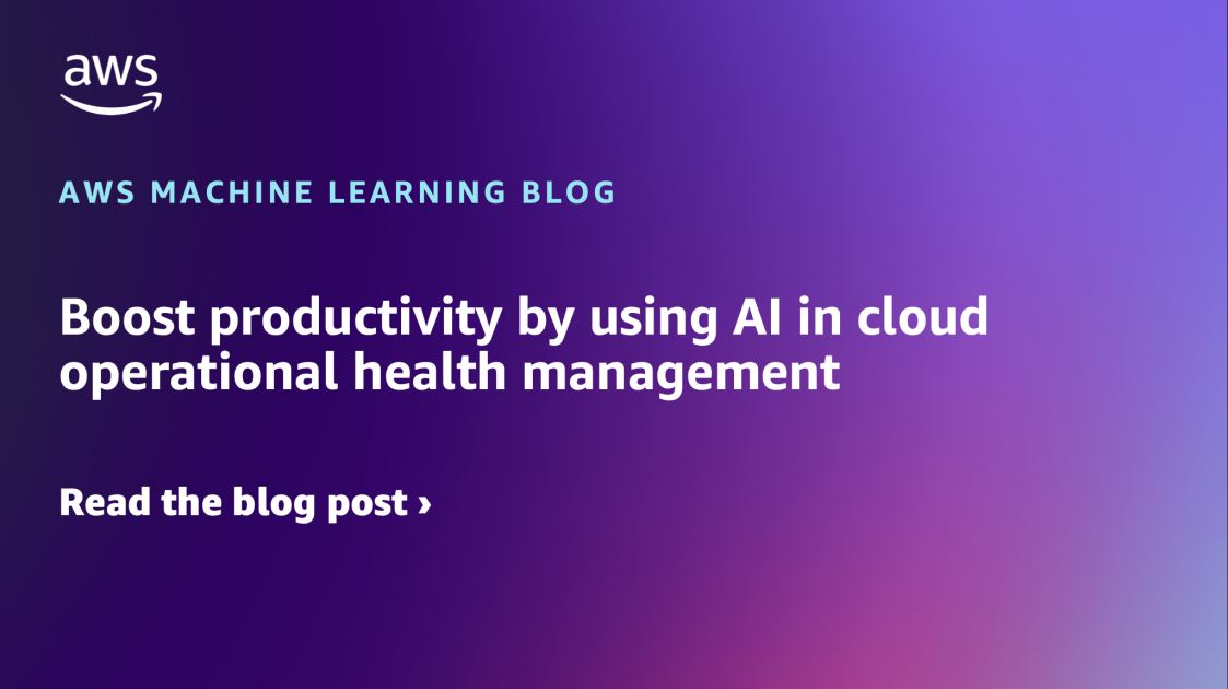 Boost productivity by using AI in cloud operational health management ...