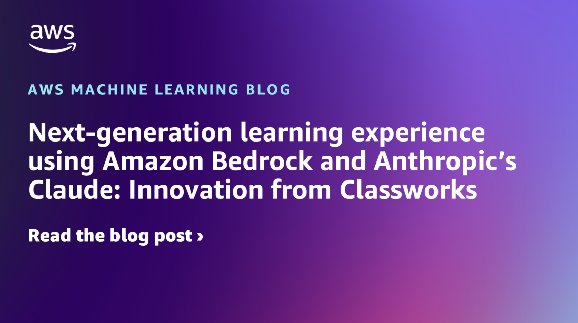 Next-generation learning experience using Amazon Bedrock and Anthropic ...