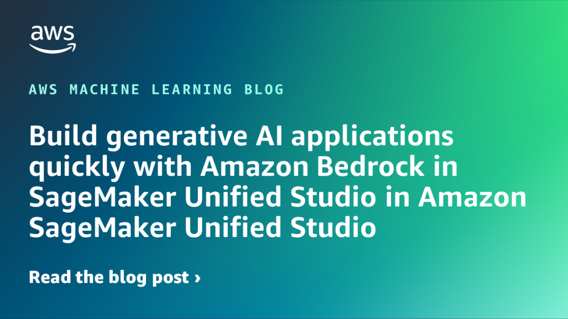 Build generative AI applications quickly with Amazon Bedrock in SageMaker Unified Studio ...