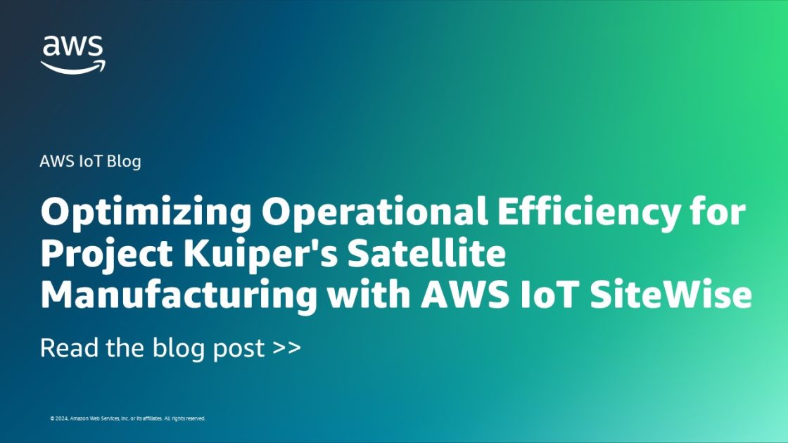 Optimizing Operational Efficiency for Project Kuiper’s Satellite Manufacturing with AWS IoT ...